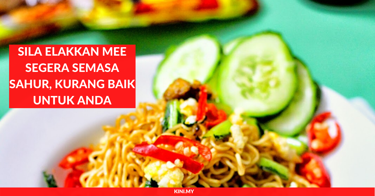 Sila Elakkan Mee Segera Semasa Sahur, Kurang Baik Untuk Anda • Portal Kini