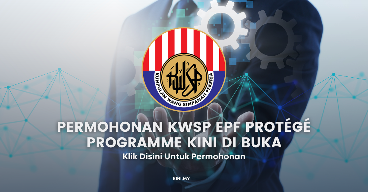 Permohonan KWSP EPF PROTÉGÉ Programme Kini Di Buka • Portal Kini