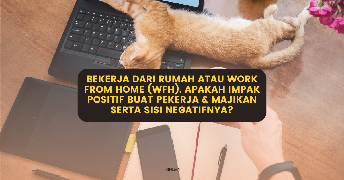 Bekerja Dari Rumah Atau Work From Home (WFH). Apakah Impak Positif Buat Pekerja & Majikan Serta ...