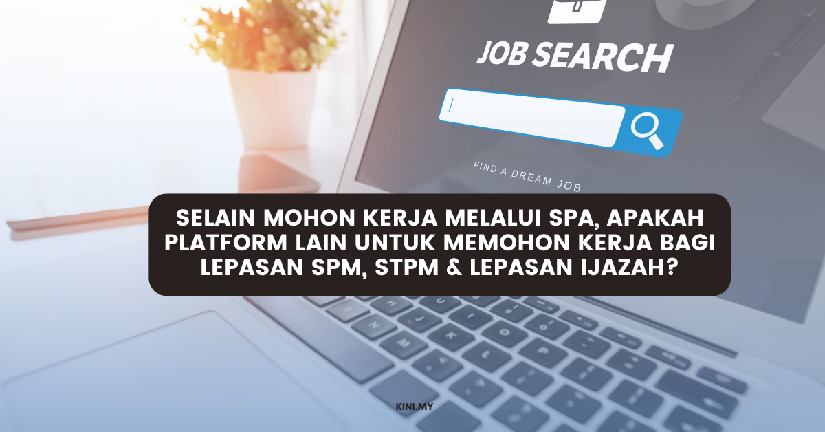 Selain Mohon Kerja Melalui SPA, Apakah Platform Lain Untuk Memohon Kerja Bagi Lepasan SPM, STPM ...