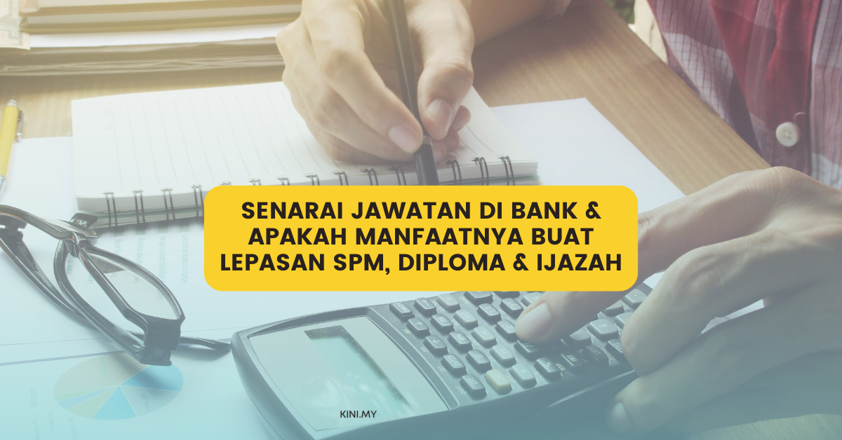 Senarai Jawatan Di Bank & Apakah Manfaatnya Buat Lepasan SPM, Diploma ...