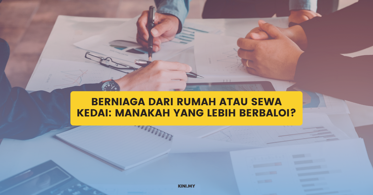 Berniaga Dari Rumah Atau Sewa Kedai: Manakah Yang Lebih Berbaloi?