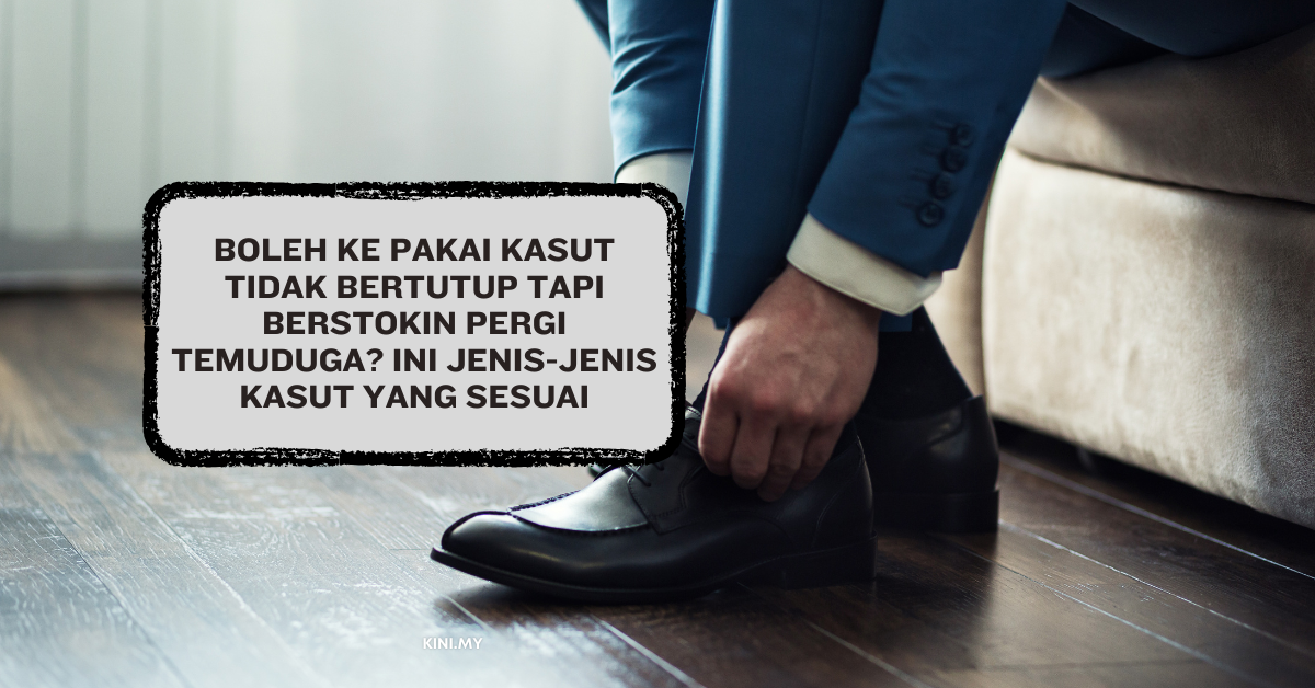 Boleh Ke Pakai Kasut Tidak Bertutup Tapi Berstokin Pergi Temuduga? Ini ...