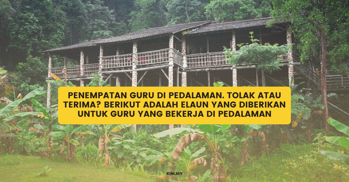 Penempatan Guru Di Pedalaman. Tolak Atau Terima? Berikut Adalah Elaun ...