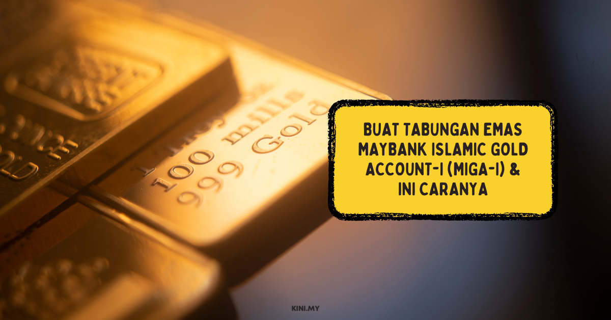 Buat Tabungan Emas Maybank Islamic Gold Account-i (MIGA-i) & Ini Caranya • Portal Kini