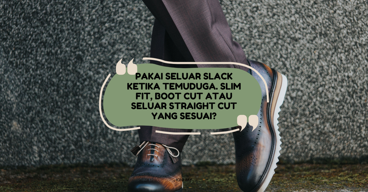 Pakai Seluar Slack Ketika Temuduga. Slim Fit, Boot Cut Atau Seluar ...