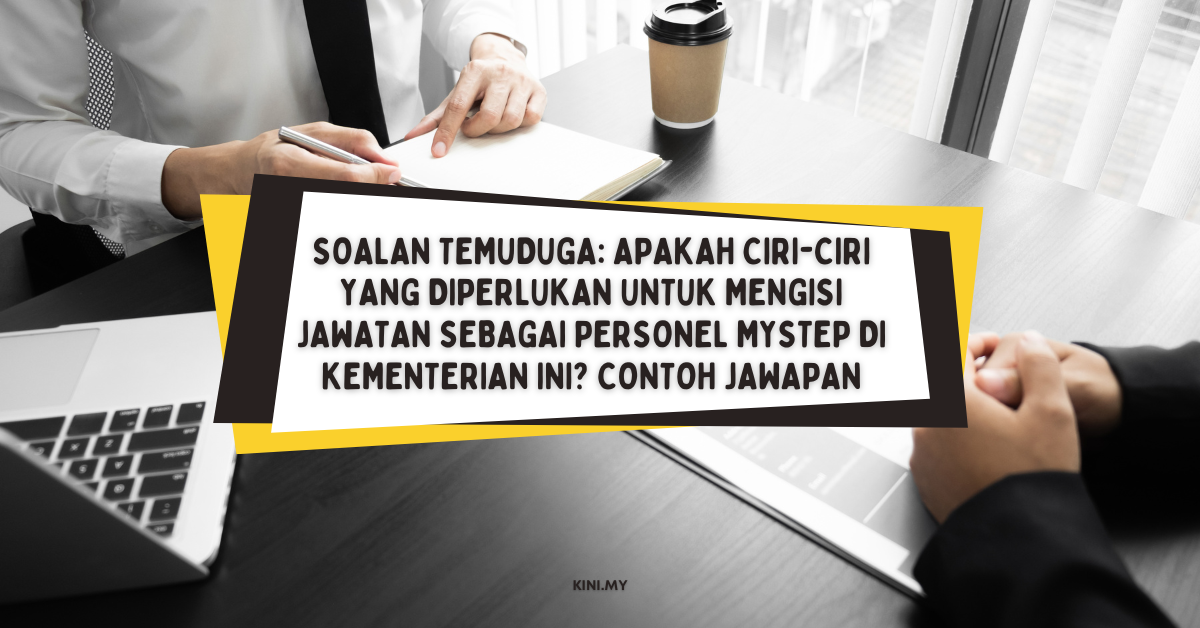 Soalan Temuduga: Apakah Ciri-Ciri Yang Diperlukan Untuk Mengisi Jawatan Sebagai Personel MySTEP ...